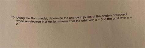 Solved 10 Using The Bohr Model Determine The Energy In