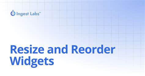 Resize And Reorder Widgets Ingets Labs Documentation