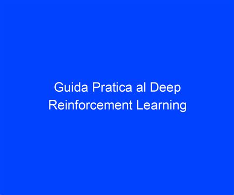 Guida Pratica Al Deep Reinforcement Learning Riccardo De Bernardinis