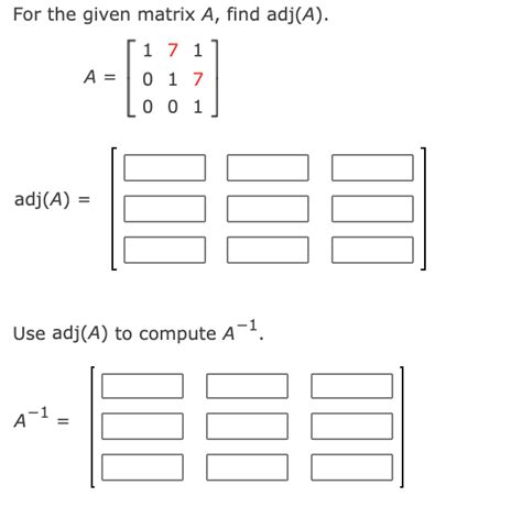 Solved For The Given Matrix A Find Adj A 1 7 1 A 0 1