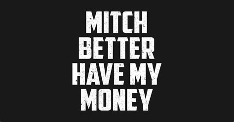 Mitch Better Have My Money Mitch Better Have My Money T Shirt