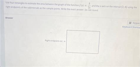 Solved Use Four Rectangles To Estimate The Area Between The Chegg