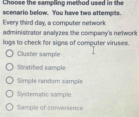 Solved Choose The Sampling Method Used In The Scenario Below You Have Two Attempts Every