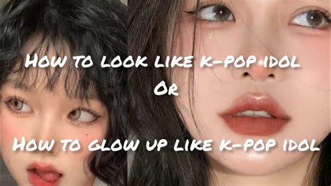 Tips For How To Glow Up Like A K Pop Idol Glow Up Tips Like K Pop