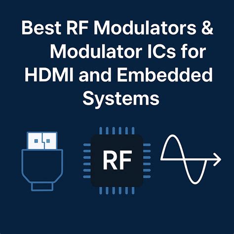 Best Rf Modulators And Modulator Ics For Hdmi And Embedded Systems