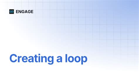 Creating A Loop Engage