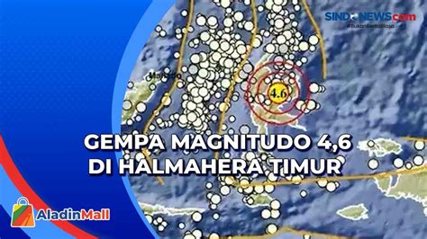 Gempa Dangkal Magnitudo 46 Guncang Halmahera Timur Sindonews Tv