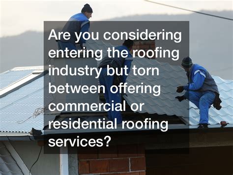 Should You Start A Commercial Or Residential Roofing Service Openly