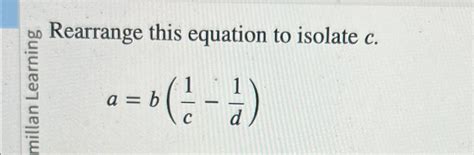 Solved Rearrange This Equation To Isolate C A B C D Chegg