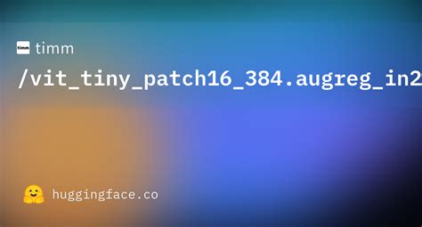 Timm Vit Tiny Patch16 384 Augreg In21k Ft In1k Hugging Face