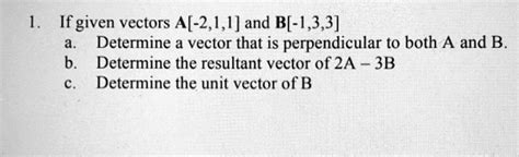 if given vectors a[ 2 1 1] and b[ 1 3 3] determine a vector that is