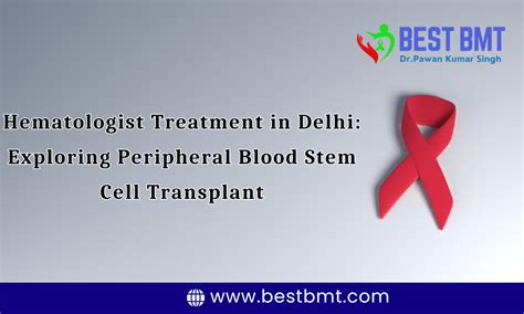 “hematologist Treatment In Delhi Exploring Peripheral Blood Stem Cell
