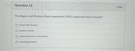 Solved Question 16The Rogers And Prentice Dunn Experiment Chegg