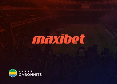 Maxibet Au Gabon État Des Lieux Et Fonctionnalités De Lapplication