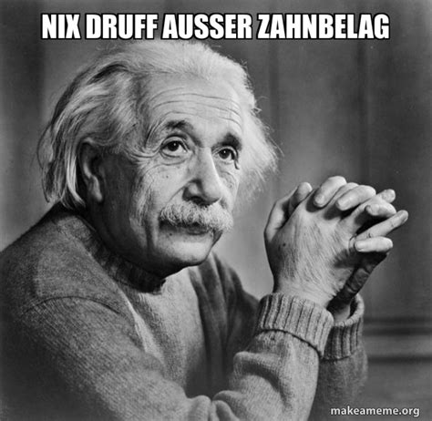 Nix Druff Ausser Zahnbelag Serious Albert Einstein Meme Generator