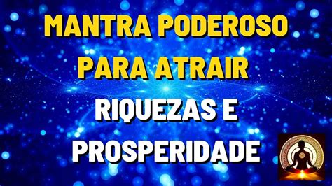 Mantra Poderoso Para Atrair Riquezas E Prosperidade Youtube