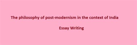 Essay On The Philosophy Of Post Modernism In The Context Of India