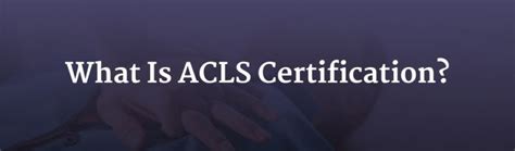 What Is ACLS Certification ACLS Medical Training