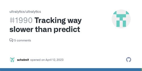 Tracking Way Slower Than Predict · Issue 1990 · Ultralyticsultralytics · Github