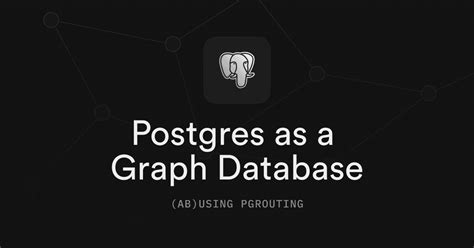 postgres as a graph database ab using pgrouting