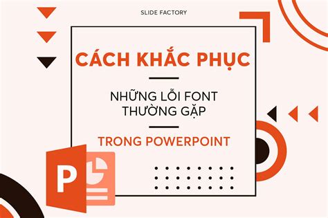 Cách khắc phục 3 lỗi font chữ thường gặp trong Powerpoint Phần 1