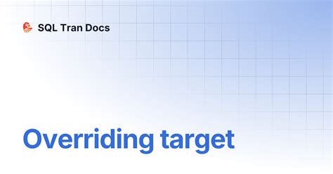 Overriding Target Sql Tran Docs
