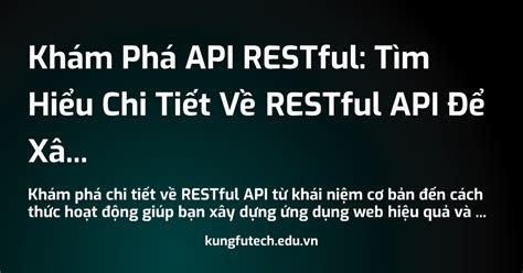 Khám Phá Api Restful Tìm Hiểu Chi Tiết Về Restful Api Để Xây Dựng Ứng