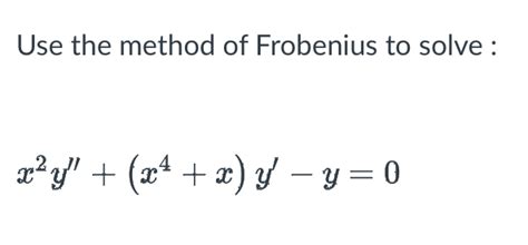 Solved Use The Method Of Frobenius To Solve