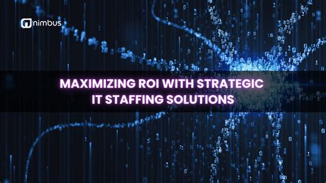 Maximizing Roi With Strategic It Staffing Solutions Nimbus Technology
