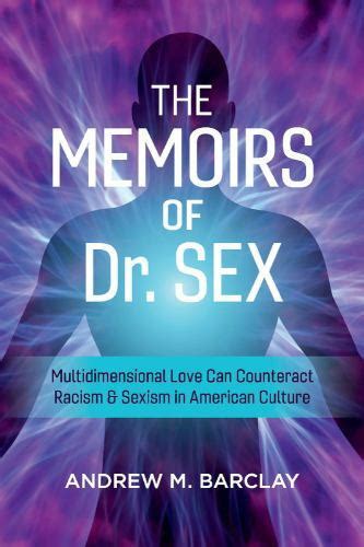 The Memoirs Of Dr Sex Multidimensional Love Can Counteract Racism