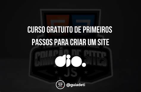 curso de criação de sites 100 gratuito da dio by guia de ti medium