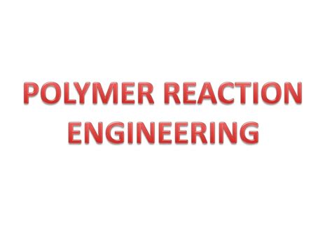 Ppt Polymer Reaction Engineering Powerpoint Presentation Free