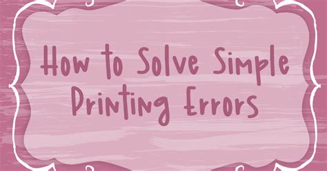 How To Solve Simple Printing Errors — Terrific Templates