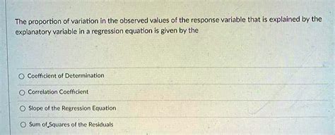 The Proportion Of Variation In The Observed Values Of The Response Variable That Is Explained By
