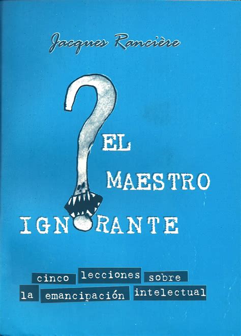 Repensando la Educación El Maestro Ignorante Jacques Ranciere