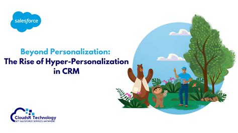 Beyond Personalization The Rise Of Hyper Personalization In Crm Cloudsrtechnology