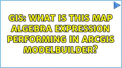 Gis What Is This Map Algebra Expression Performing In Arcgis Modelbuilder Youtube