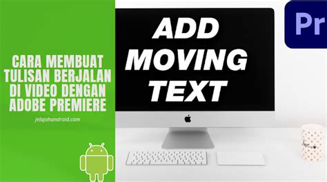 Cara Membuat Tulisan Berjalan Di Video Dengan Adobe Premiere Jelajah Android