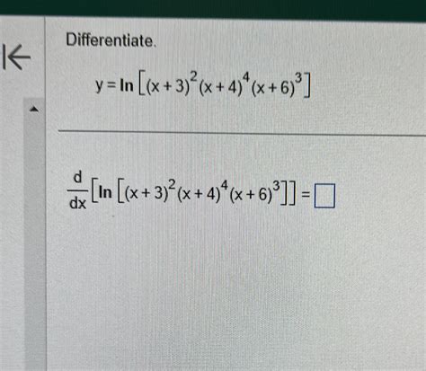Solved Differentiate Y Ln[ X 3 2 X 4 4 X 6 3]ddx[ln[ X 3 2 X