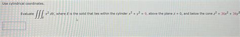 Solved Use Cylindrical Coordinatesevaluate ∭ex2dv ﻿where E