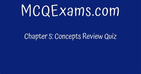 Chapter 5 Concepts Review Quiz Solution