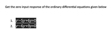 Solved Get The Zero Input Response Of The Ordinary Chegg