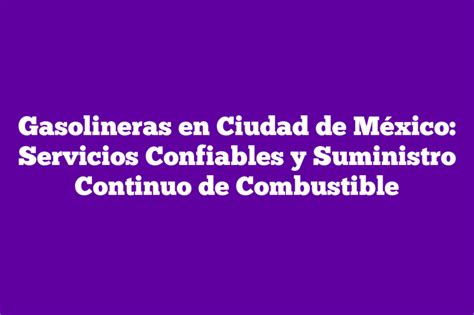 Gasolineras En Ciudad De México Servicios Confiables Y Suministro