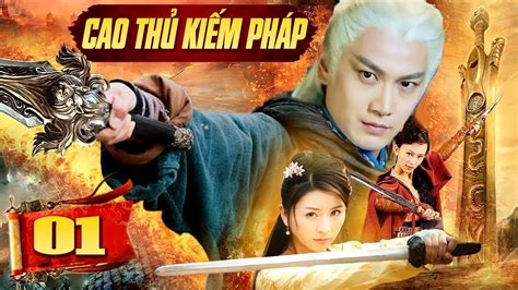 Thuyết Minh Phim Trung Quốc Mới Chiếu Cao Thủ Kiếm Pháp Tập 1