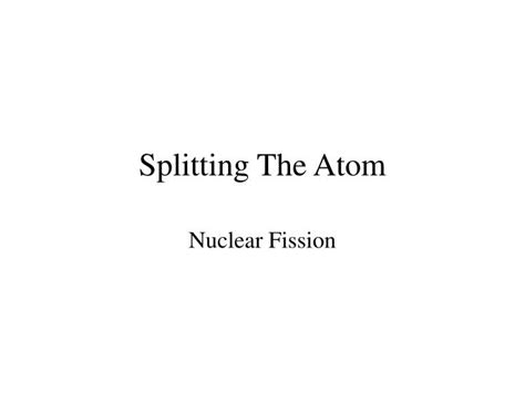 Ppt Splitting The Atom Powerpoint Presentation Free Download Id