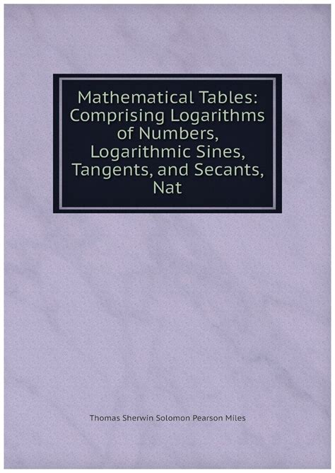 Mathematical Tables Comprising Logarithms Of Numbers Logarithmic