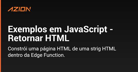 Exemplos Em Javascript Retornar Html Documentação Azion