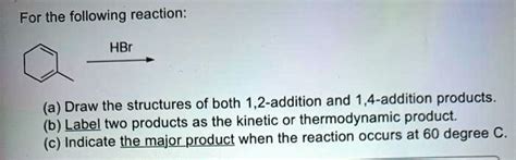 SOLVED: For the following reaction: HBr (a) Draw the structures of both 1,2-addition and 1,4 ...
