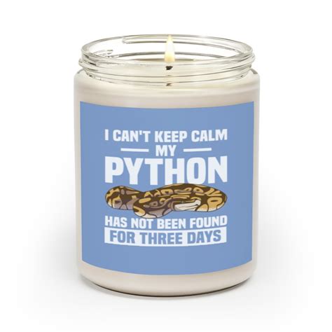 Python Lover I Cant Keep Calm My Python Has Not Been Found Scented Candles Sold By Peechermewish