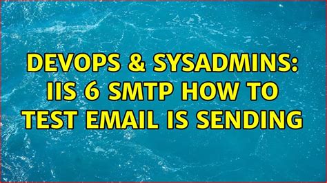 Devops And Sysadmins Iis 6 Smtp How To Test Email Is Sending 5 Solutions Youtube